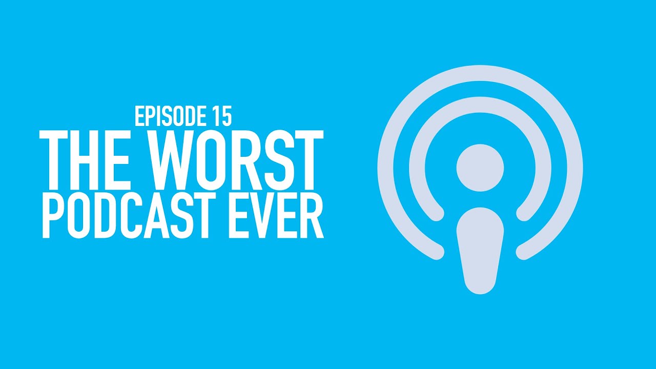 The Worst Podcast Of All Time - YouTube