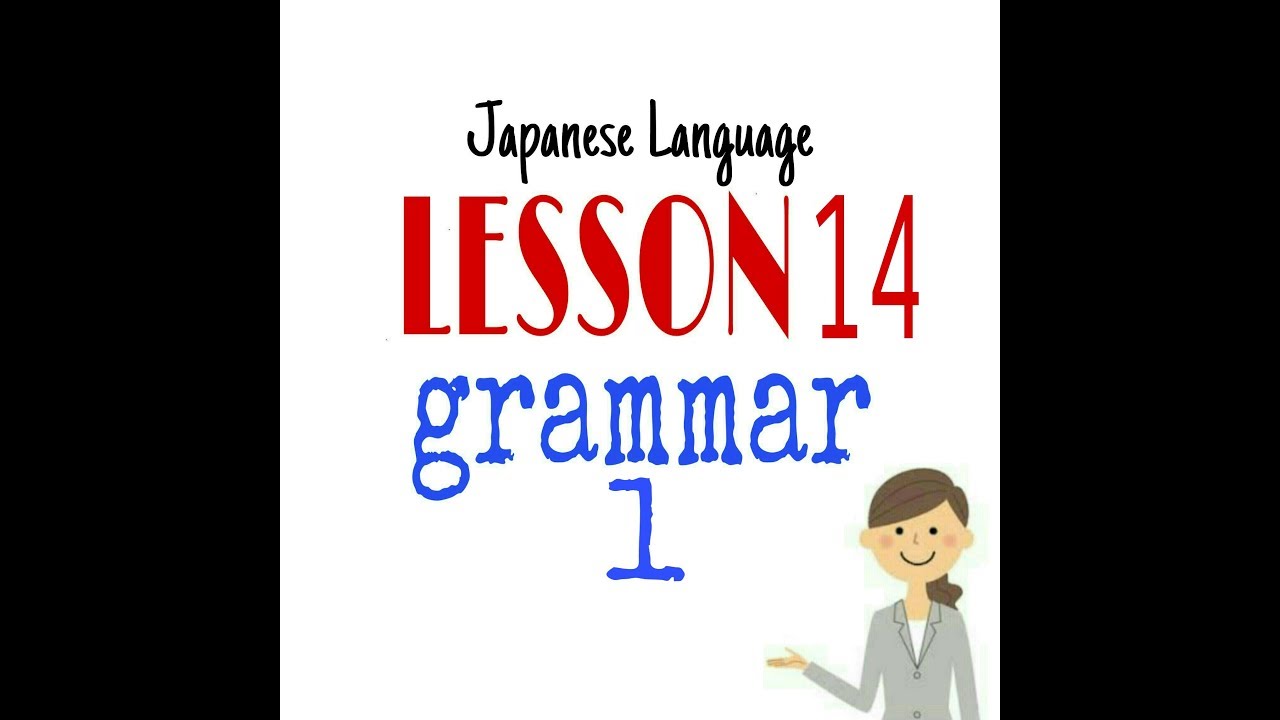 LESSON 14 PART 1 GRAMMAR ~ JAPANESE LANGUAGE - YouTube