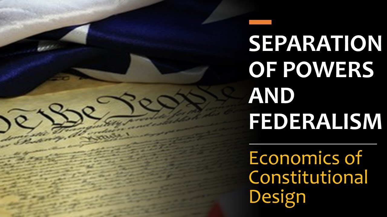 Separation of Powers & Federalism: The Economics of Constitutional ...