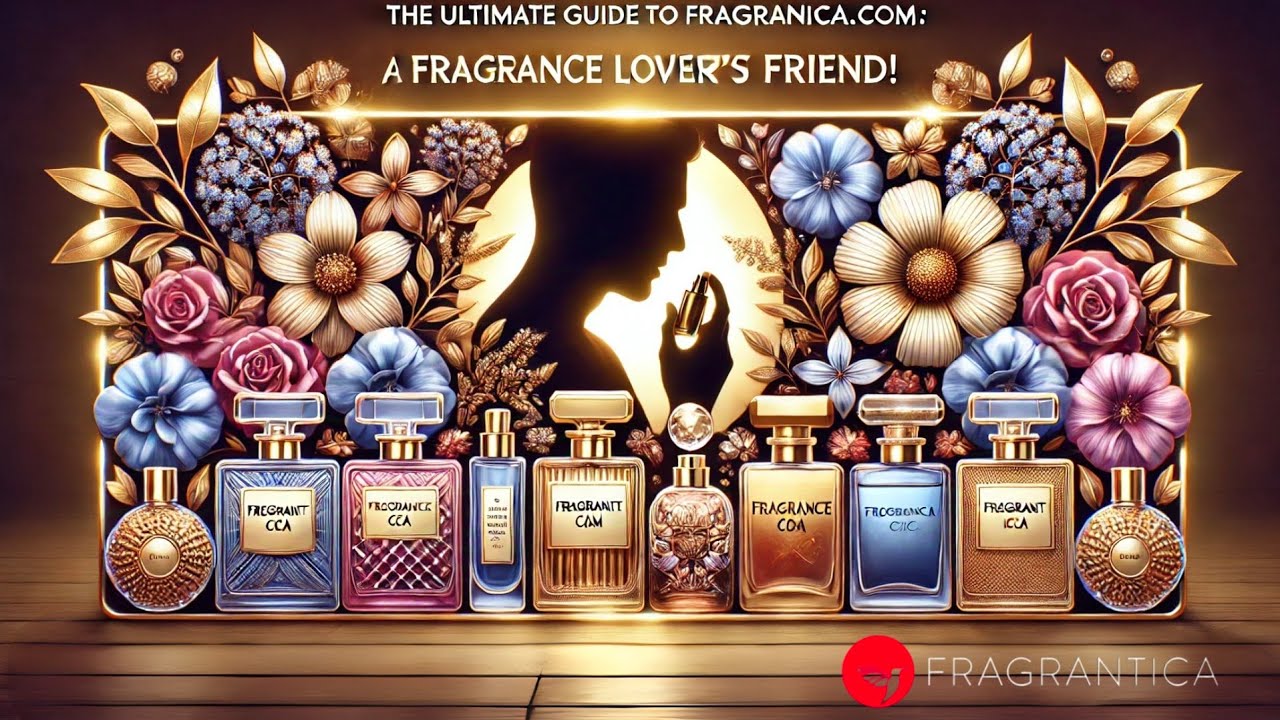 The Ultimate Guide to Fragrantica: A Fragrance Lover’s Best Friend ...