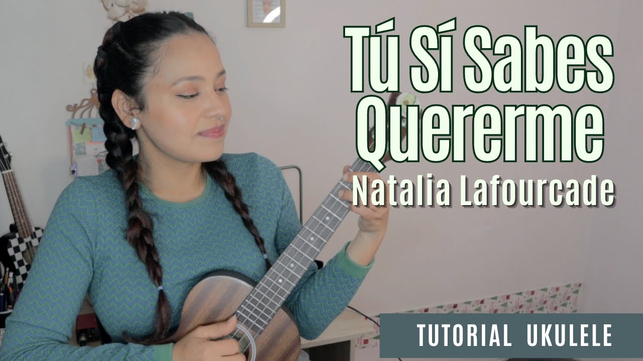 Tú sí sabes quererme - Natalia Lafourcade - Tutorial Ukulele - YouTube