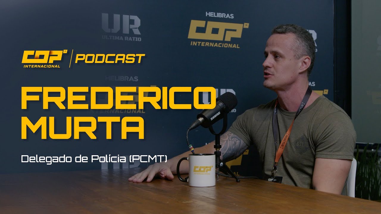 Podcast COP Internacional & Ultima Ratio | Delegado Frederico Murta ...