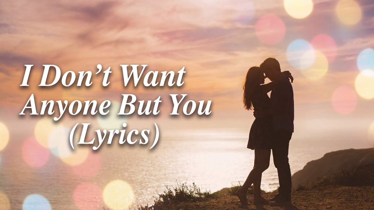 I Don’t Want Anyone But You — Romantic Love Song (Lyrics) | Emotional ...
