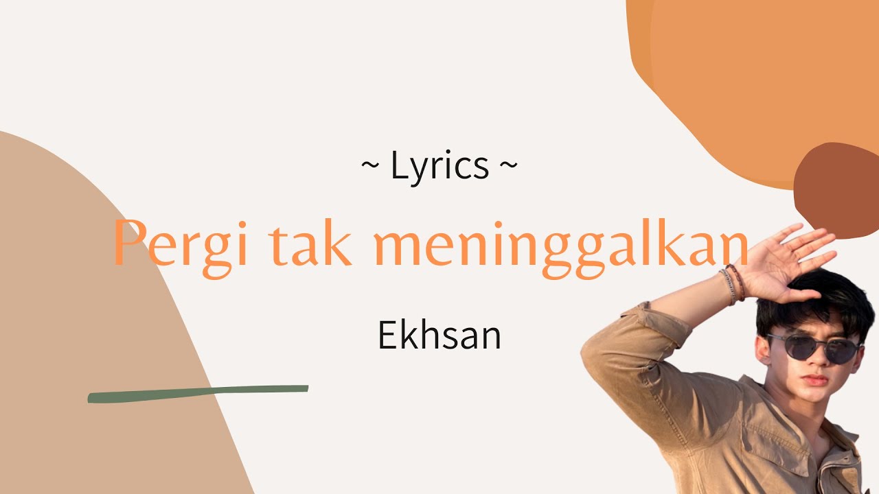 Lirik Lagu Pergi Tak Meninggalkan - Ekhsan - YouTube
