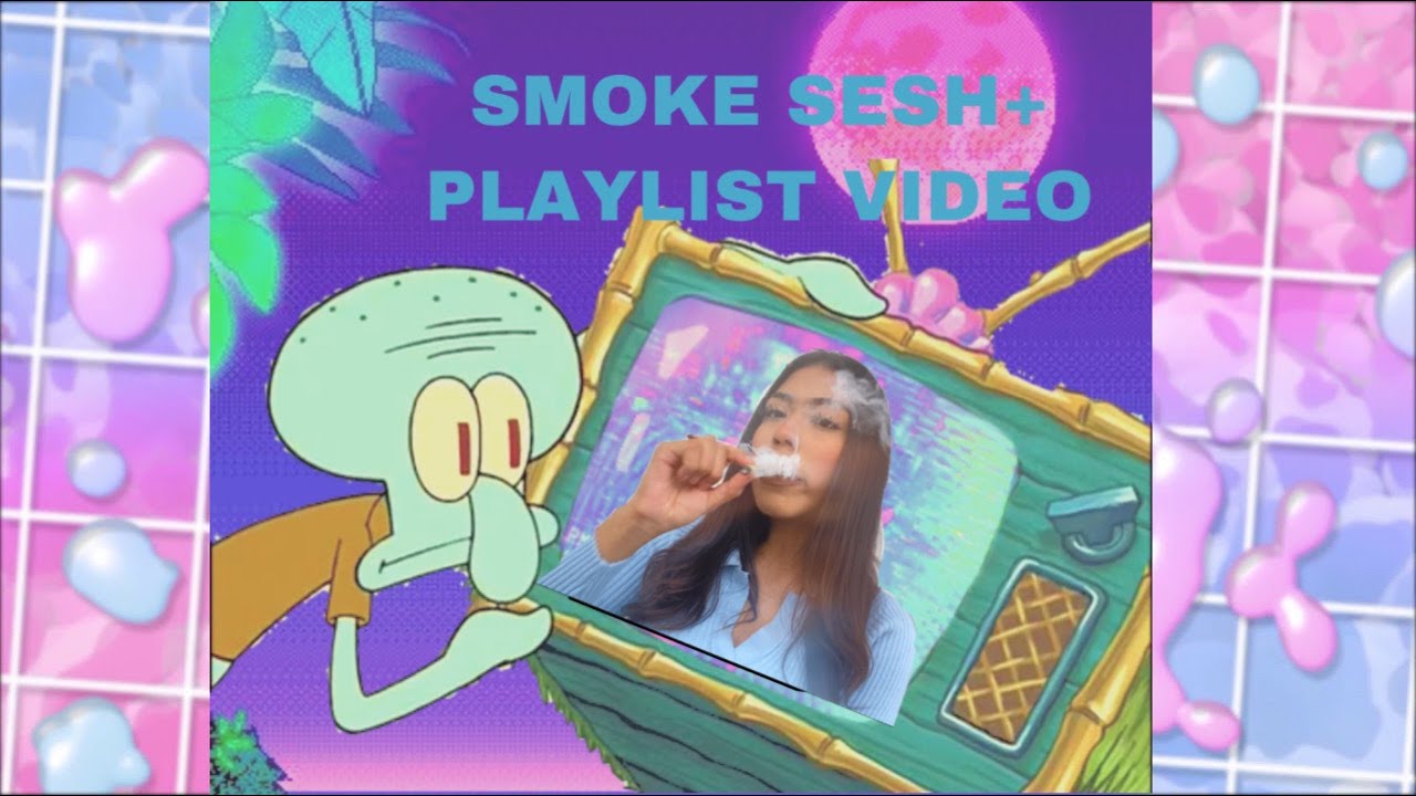 SMOKE SESH + PLAYLIST - YouTube