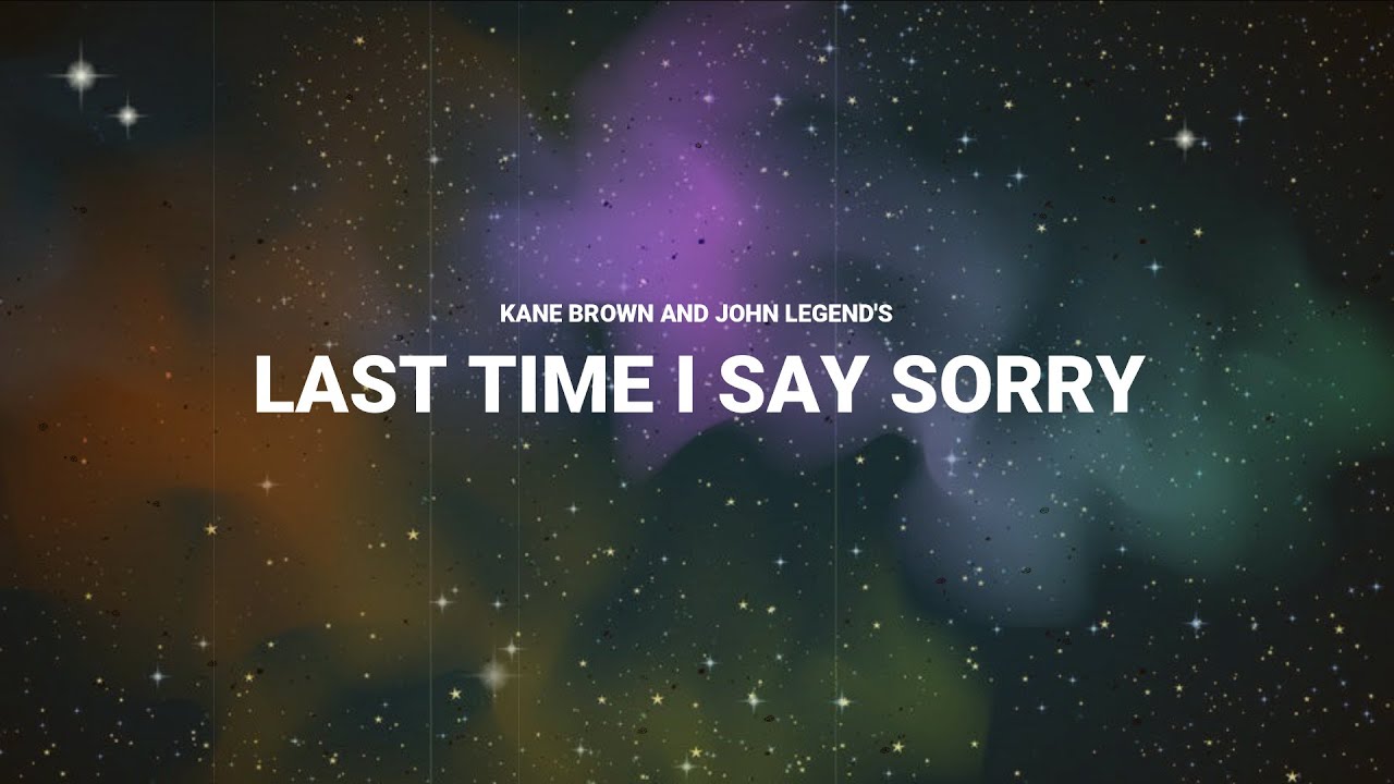 Last Time I Say Sorry by Kane Brown and John Legend - Official Lyrics ...