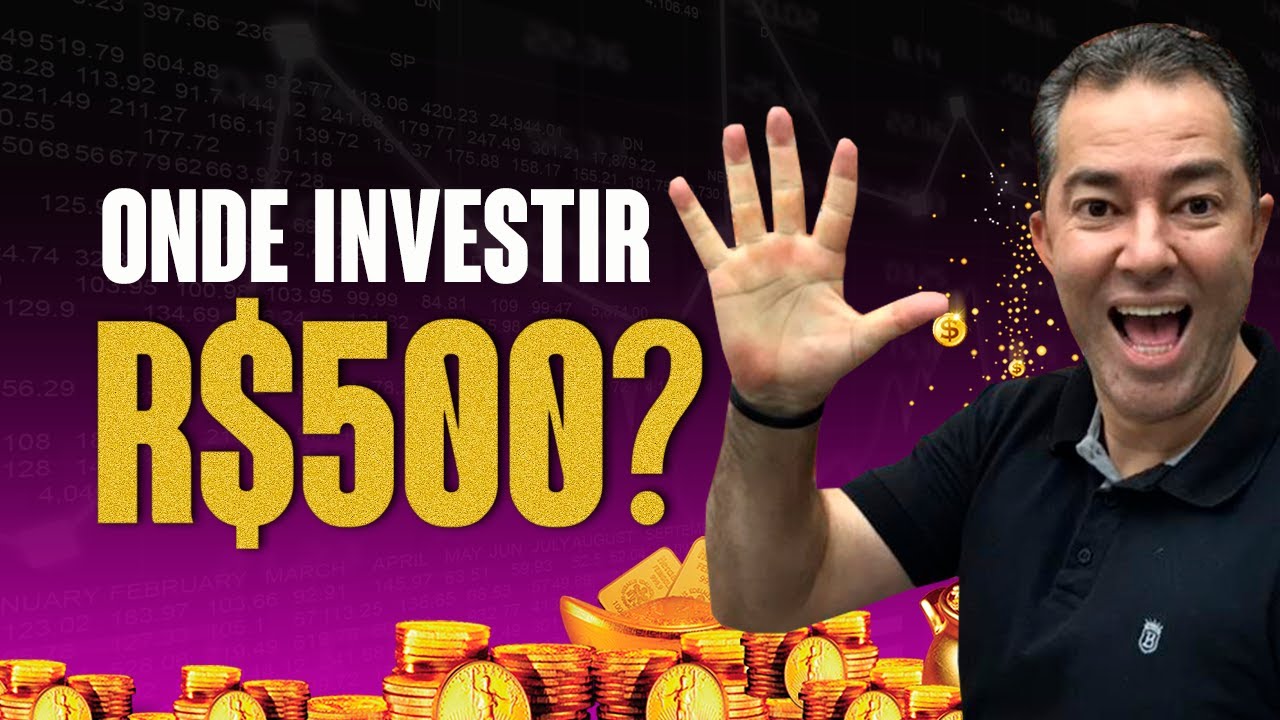 A MELHOR MANEIRA DE INVESTIR 500 REAIS TODOS OS MESES DE UM JEITO ...