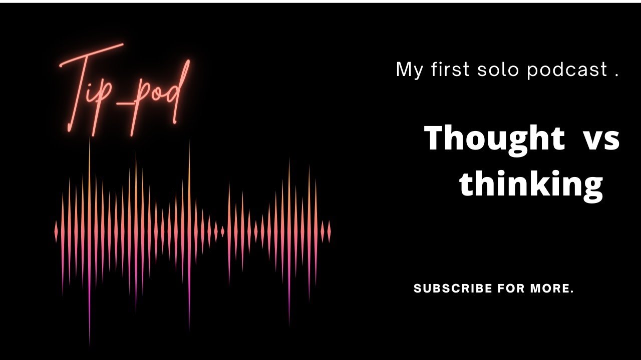 thought vs thinking || tip_pod || my first solo podcast || - YouTube