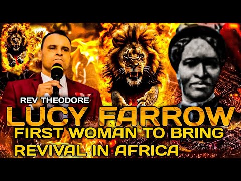 FIRST WOMAN TO BRING REVIVAL IN AFRICA (LUCY FARROW)BY REV THEODORE ...