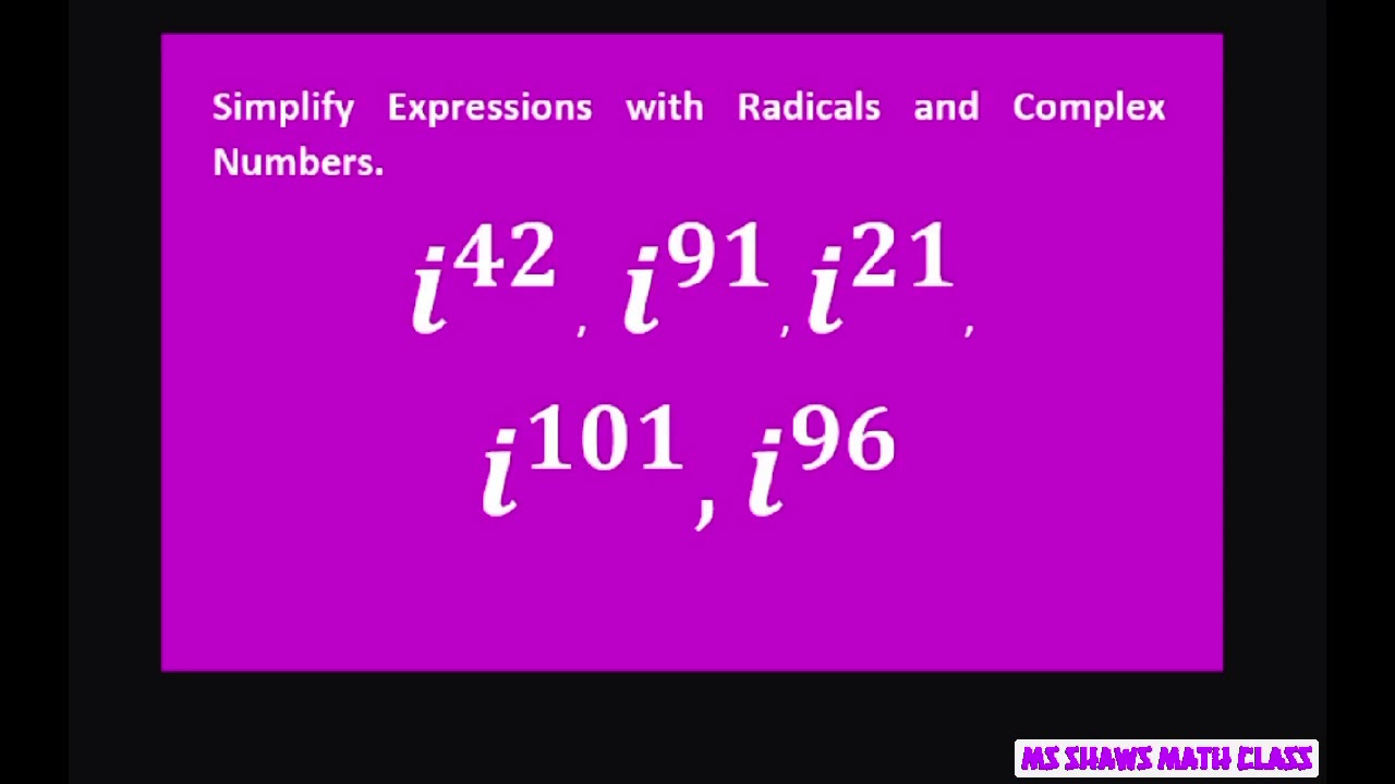 Simplify expressions with radicals and complex numbers i^42, i^91, i^21 ...