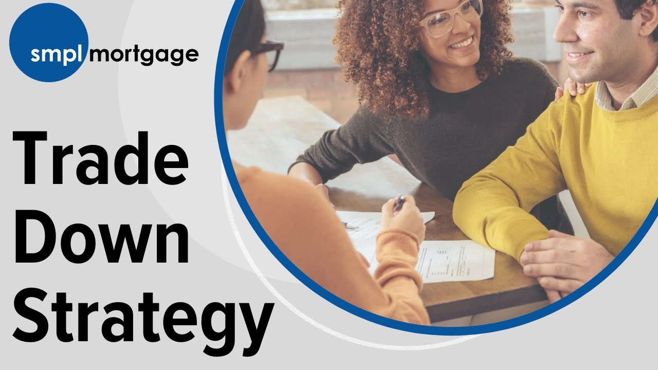 Trade Down Strategy - SMPL Mortgage - YouTube