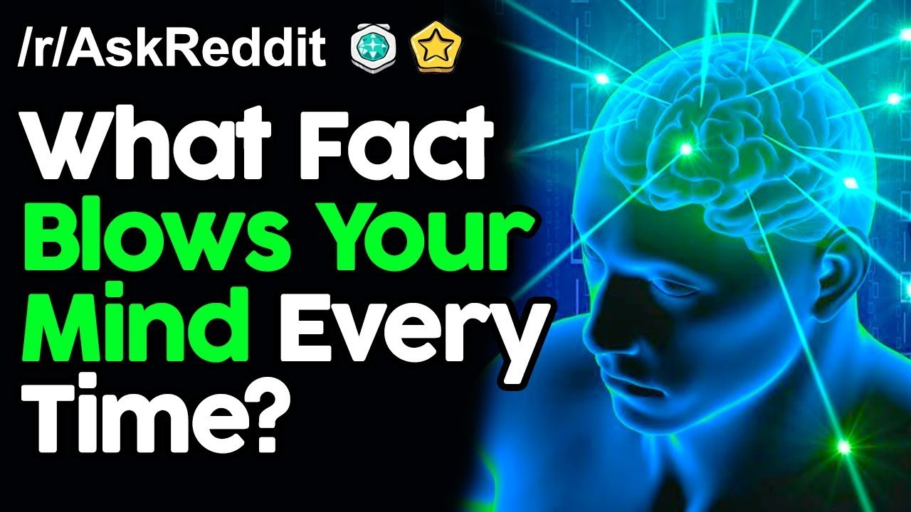 Prepare to Be Mind-Blown! Unbelievable Facts from r/AskReddit Reddit ...