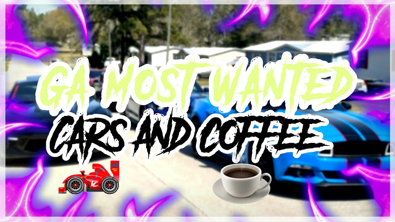 🚨GA MOST WANTED 🔝CARS AND COFFEE IN MOULTRIE GA 🚨 - YouTube