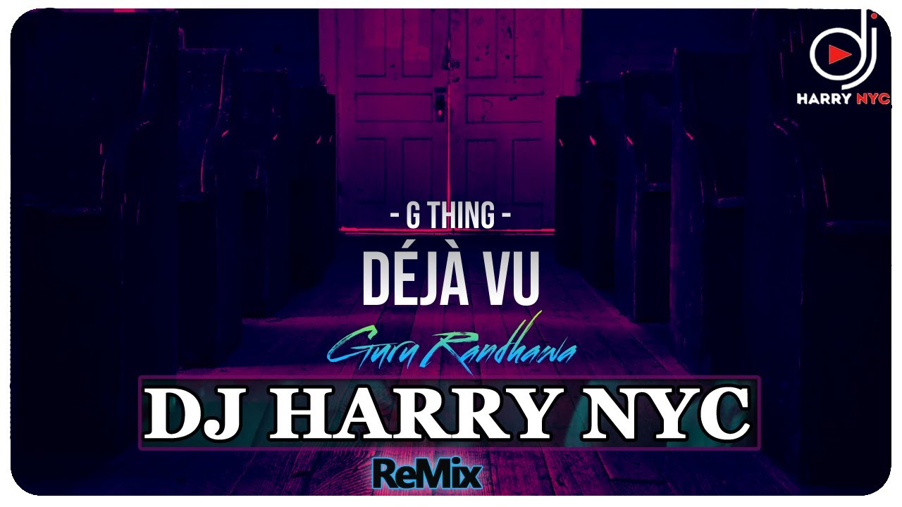G THING | DÉJÀ VU (Remix) | GURU RANDHAWA | Dj Harry NYC | New Desi ...