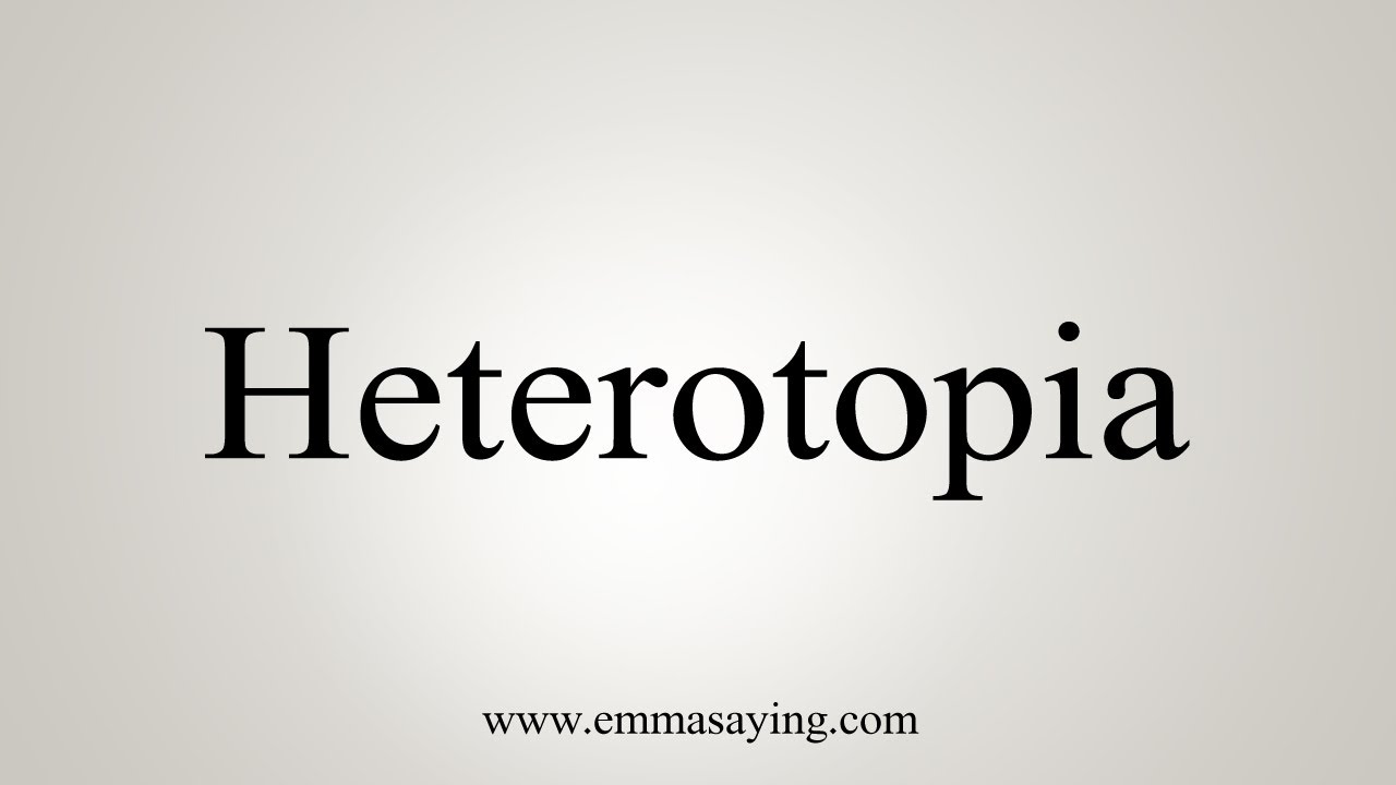 How To Say Heterotopia - YouTube