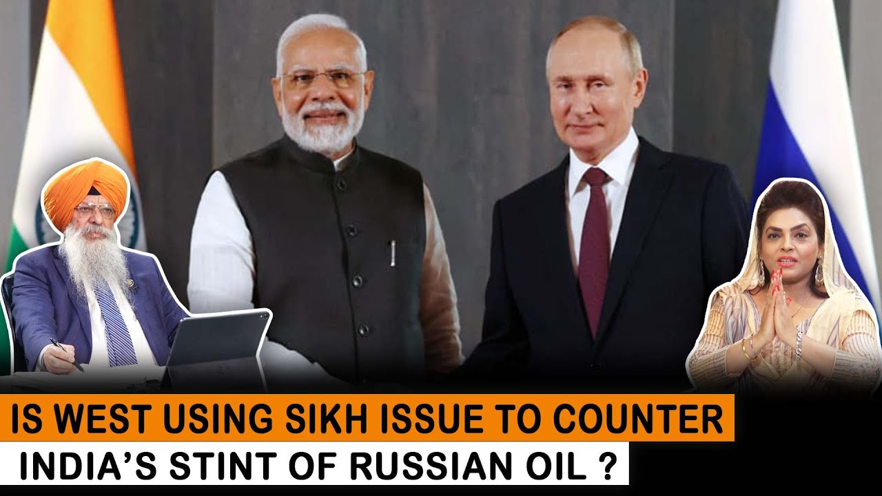 Is West Using Sikh Issue to Counter India’s Stint of Russian Oil ? - Dr ...