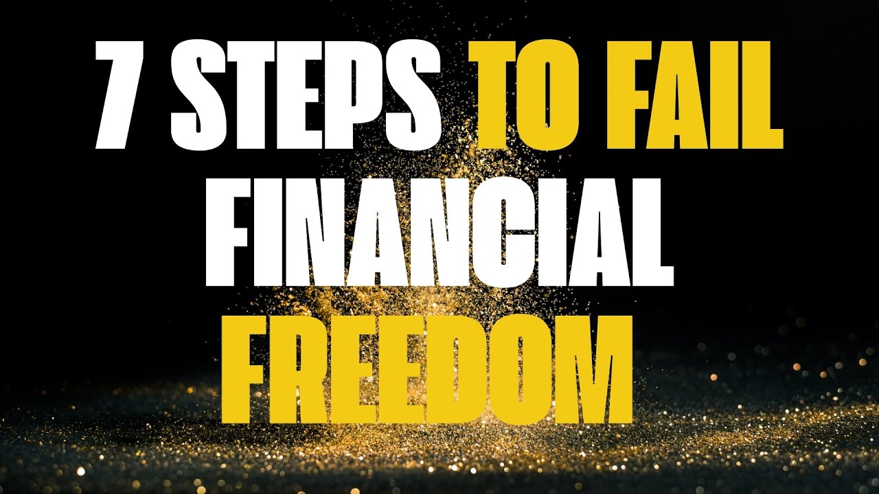 7 Steps To Fail Financial Freedom | Habits that Keep Money Out of Reach ...