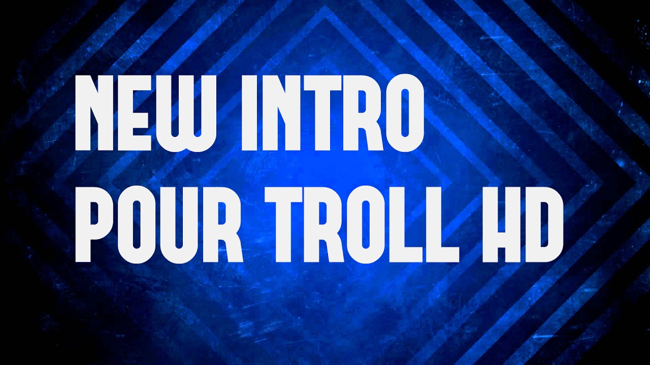 NEW INTRO POUR TROLL HD #27 - YouTube