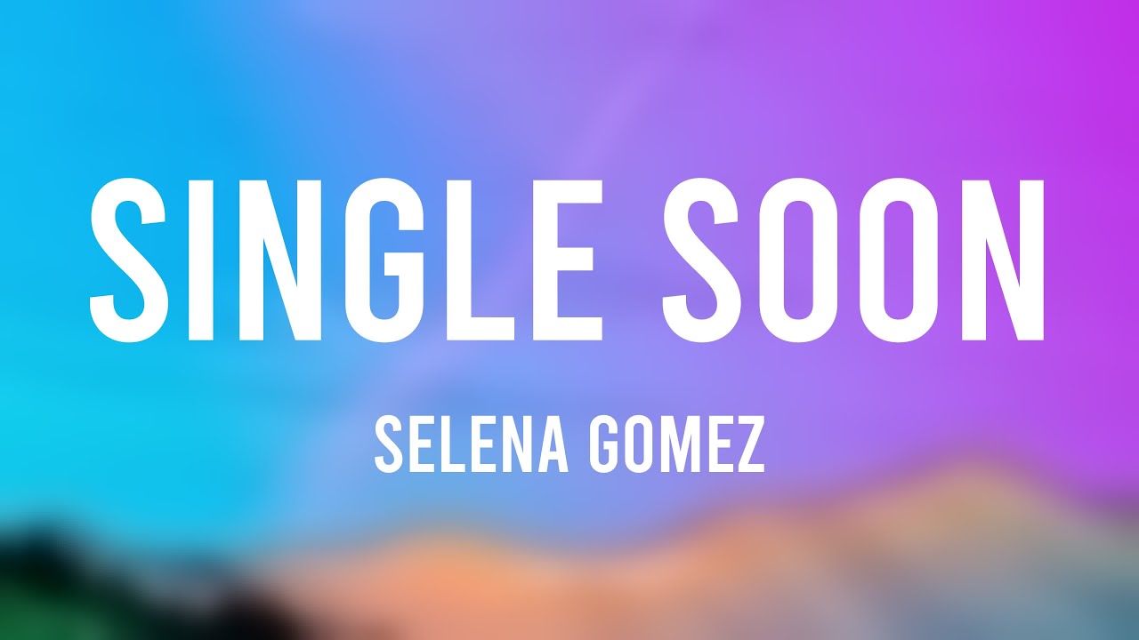 Single Soon - Selena Gomez Lyric Music 🥰 - YouTube
