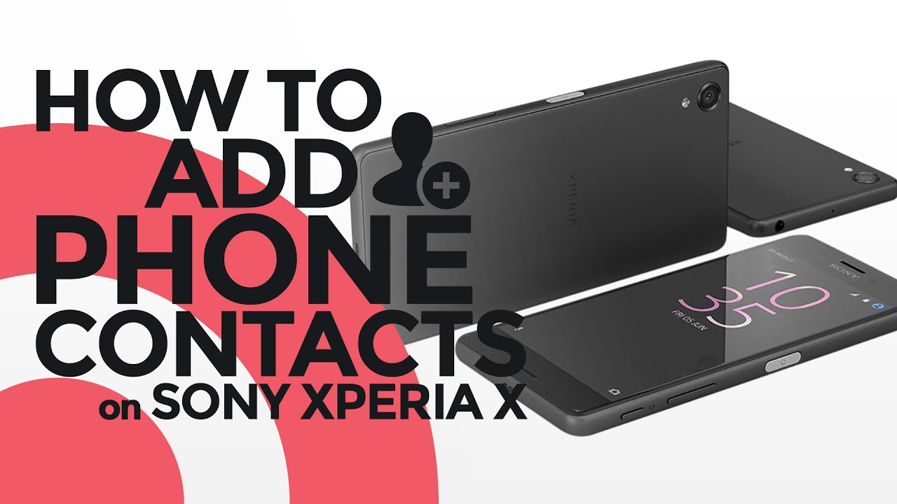 How to Add Contacts on Sony Xperia X - YouTube