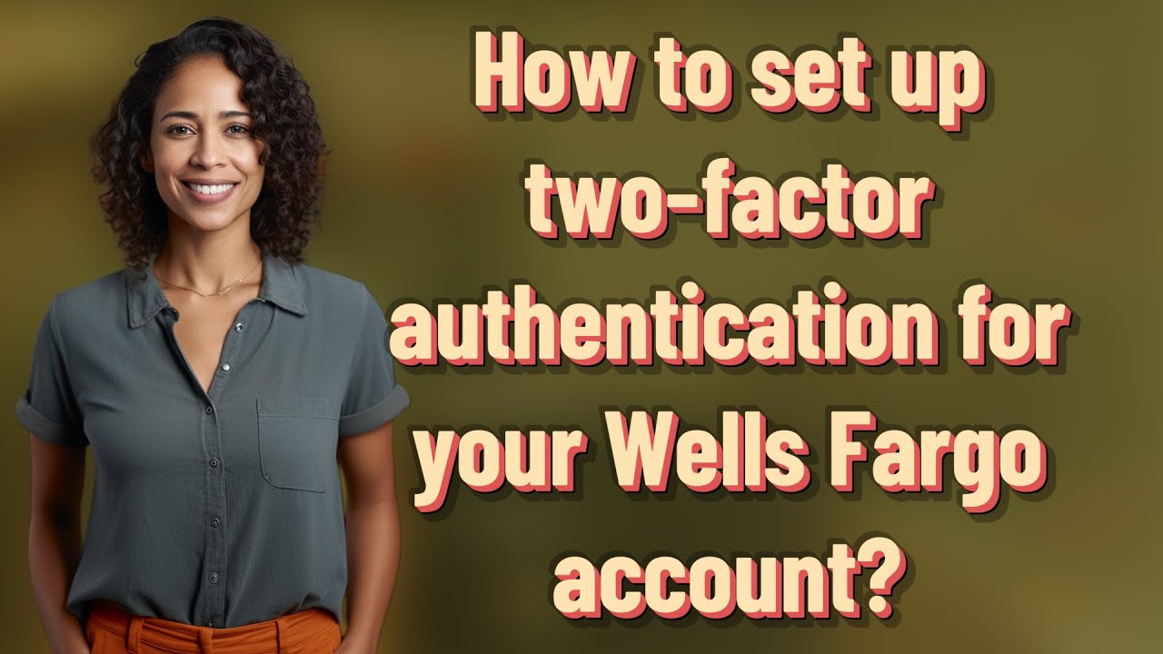 How to set up two-factor authentication for your Wells Fargo account ...
