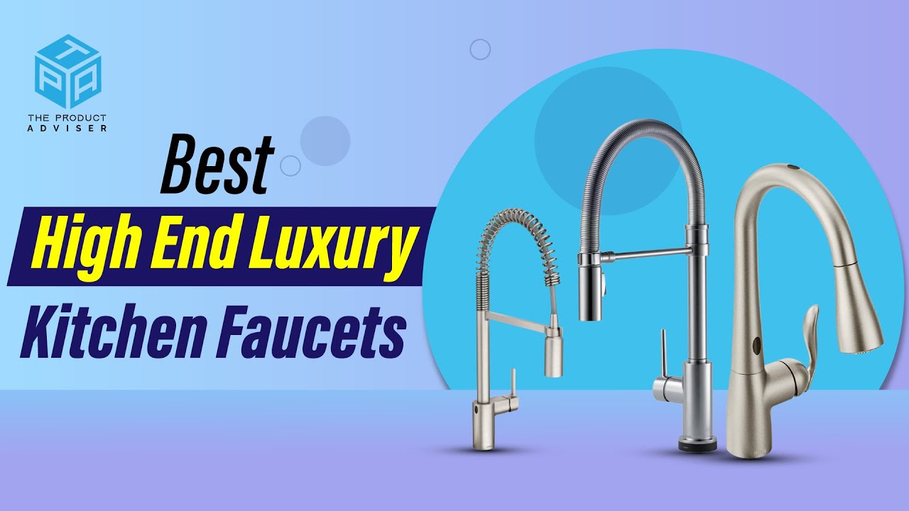 7 Best High End Luxury Kitchen Faucets in 2023 - Best Review & Buying ...