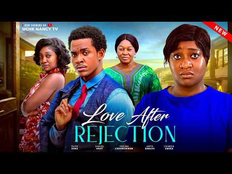 LOVE AFTER REJECTION (Full Movie) | Nollywood Movies 2026 Latest Full Movies