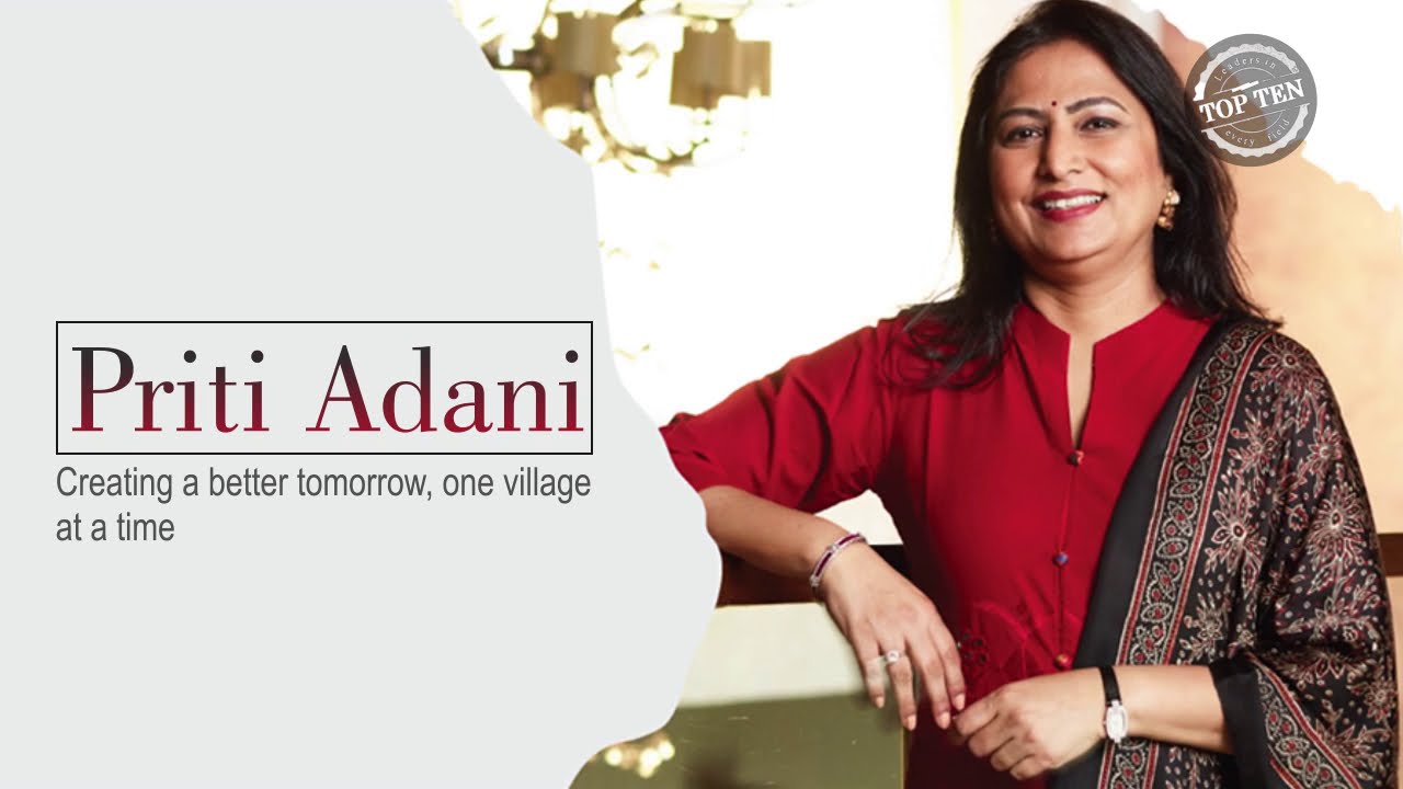 Top Ten of Priti Adani: Creating a better tomorrow, one village at a ...