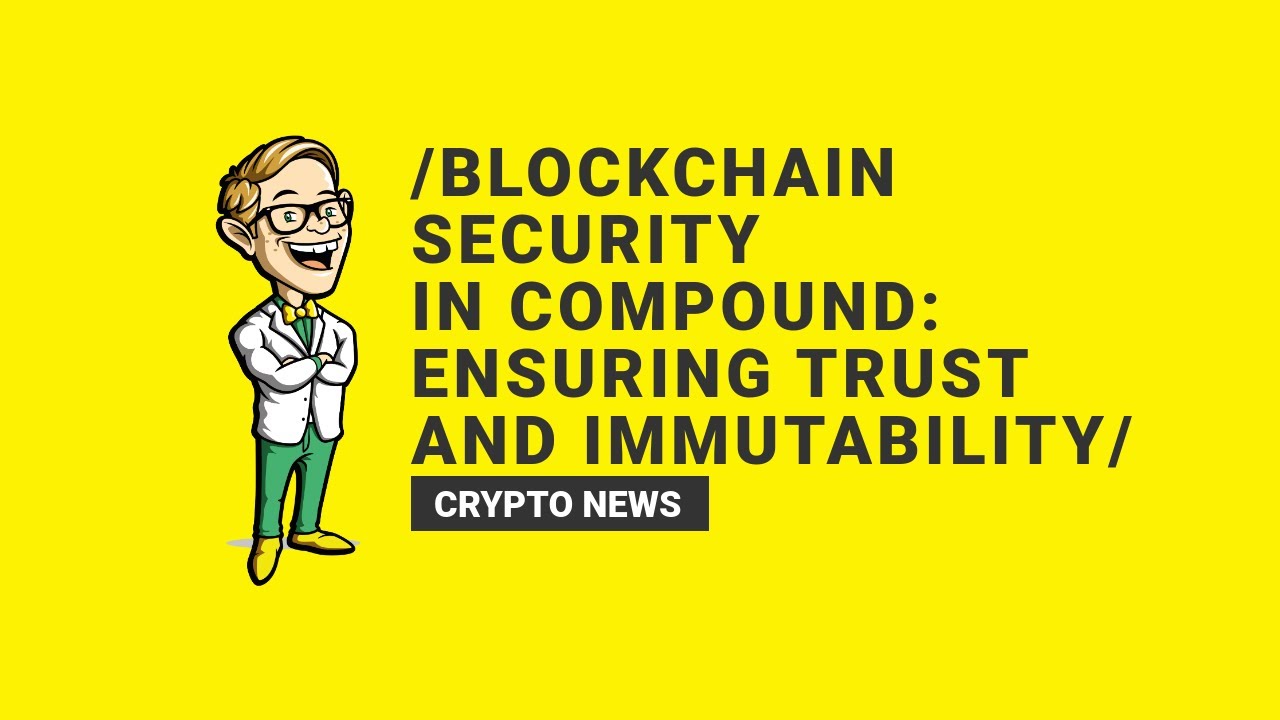 Blockchain Security in Compound: Ensuring Trust and Immutability - YouTube