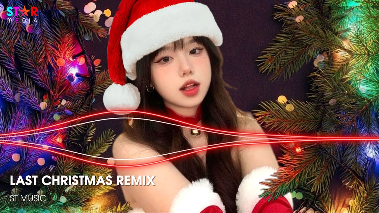 LAST CHRISTMAS REMIX - MERRY CHRISTMAS 🎅 NHẠC GIÁNG SINH REMIX SÔI ĐỘNG ...
