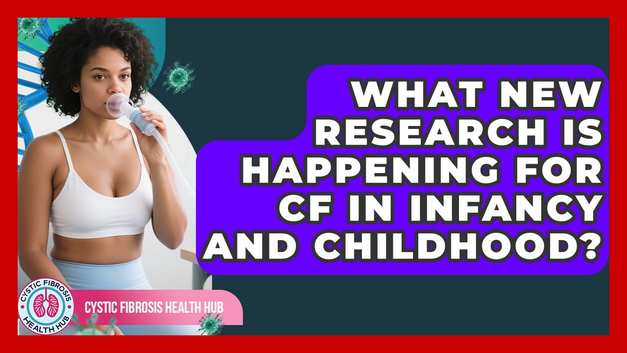 What New Research Is Happening For CF In Infancy And Childhood ...