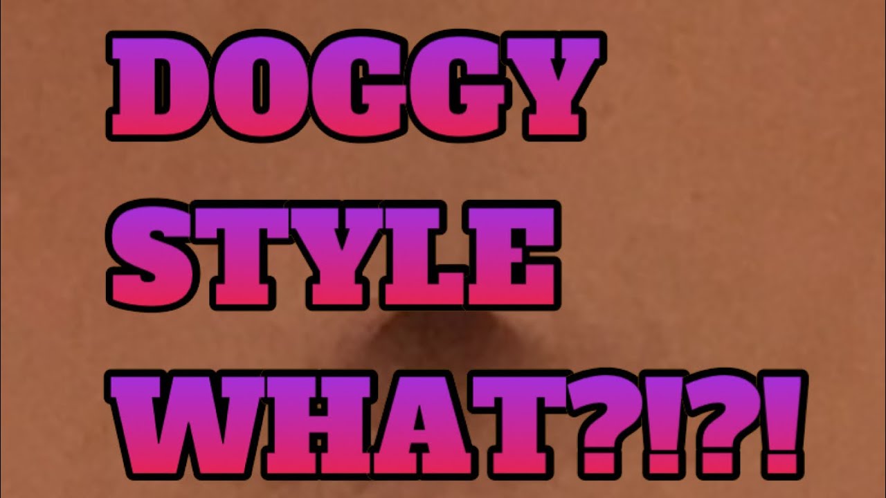 DOGGY STYLE WHAT??!?! - YouTube