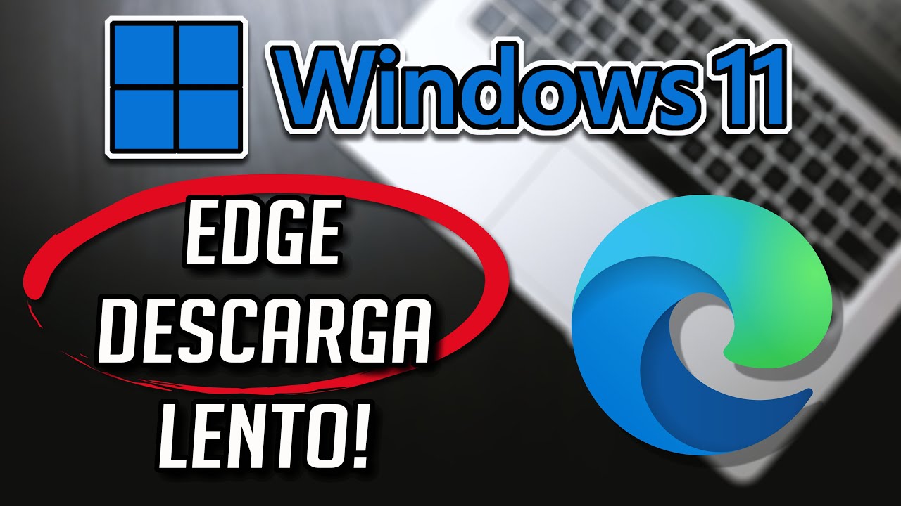 Solucion Microsoft Edge Descarga Lento Windows 11 [2024] - YouTube