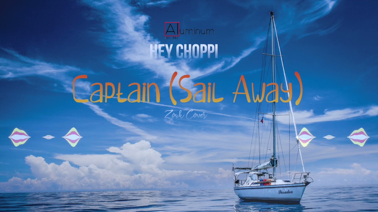 Hey Choppi - Captain (Sail Away) (Zouk Cover) - YouTube
