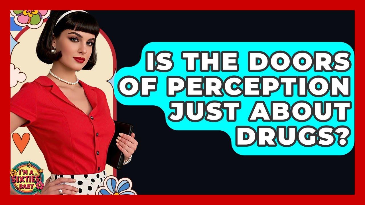 Is The Doors Of Perception Just About Drugs? - I'm a 60s Baby - YouTube