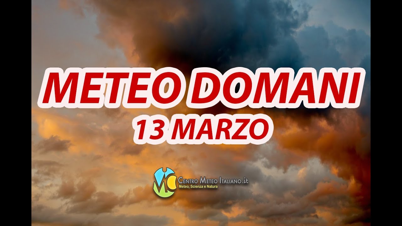 Meteo domani 13 marzo 2021 - YouTube