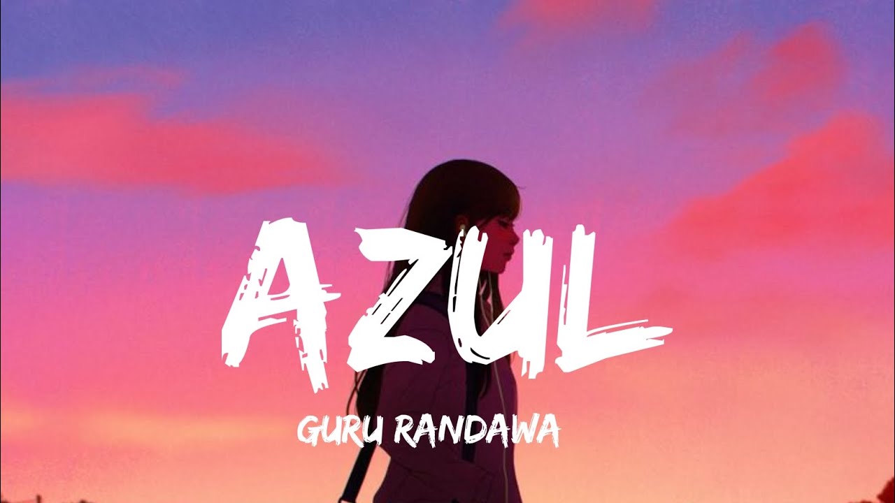 Azul - ( Guru Randawa) lyrics - YouTube