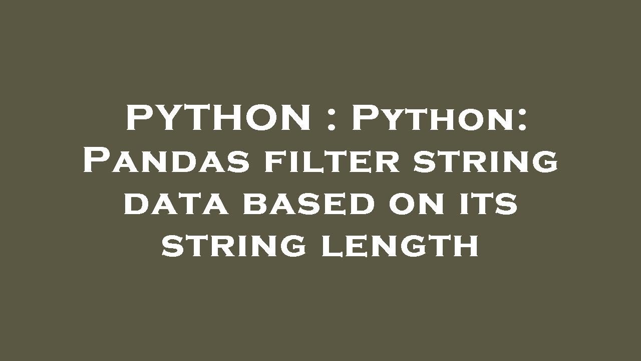 Python Python Pandas Filter String Data Based On Its String Length