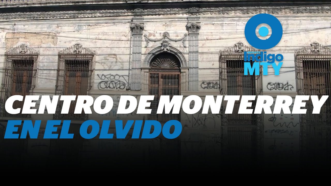Fracasa plan de rescate del Centro de Monterrey | Reporte Indigo - YouTube