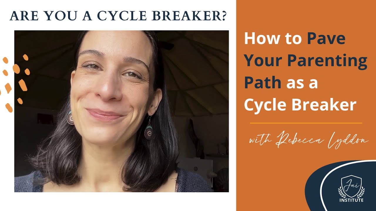 How to Pave Your Parenting Path as a Cycle Breaker | Jai Institute for ...