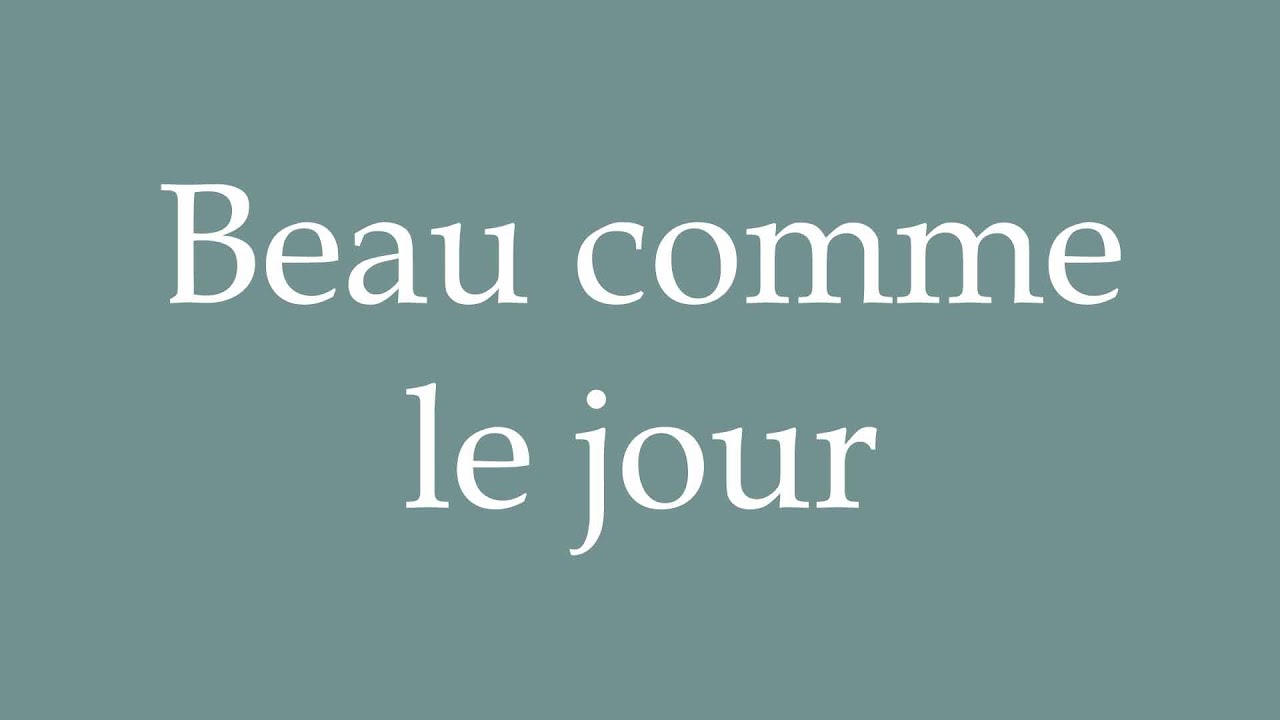 How to Pronounce ''Beau comme le jour'' (A beautiful day) Correctly in ...