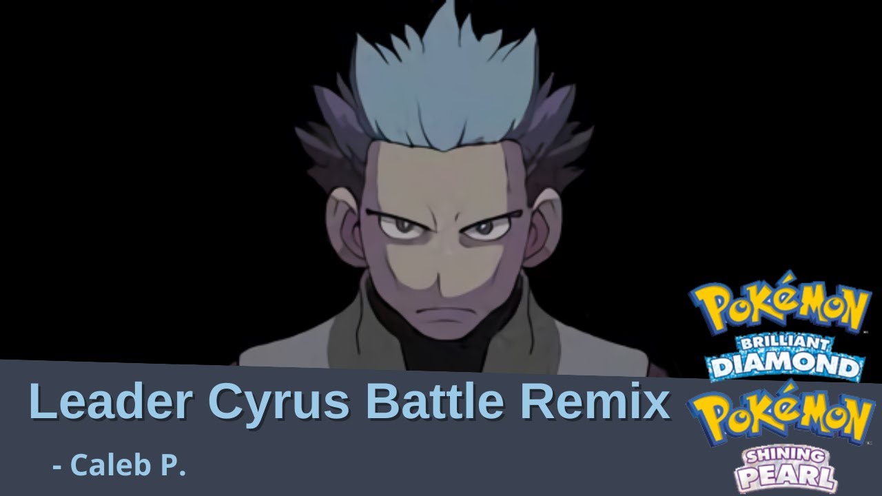 Team Galactic Leader Cyrus Battle Remix - Pokemon Brilliant Diamond ...