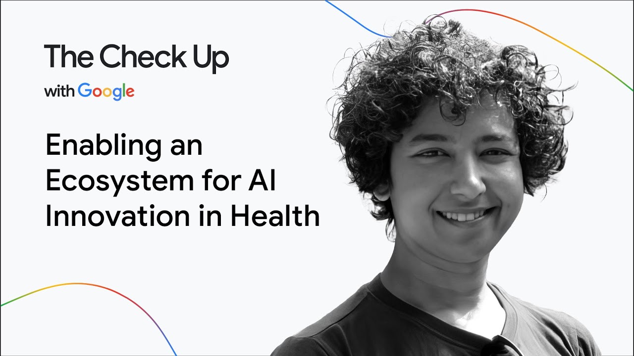 Enabling an Ecosystem for AI Innovation in Health | The Check Up with Google '25 - YouTube