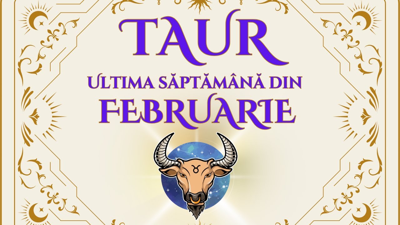 ♉ TAUR - Ultima săptămână din FEBRUARIE 🔮 Ce trebuie să știi? - YouTube