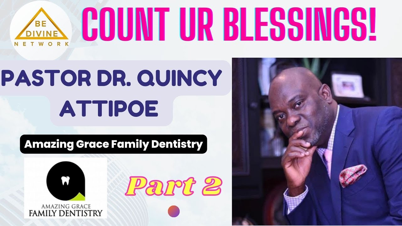 Dr. Quincy Attipoe (Uncut) Part 2 - Amazing Grace Family Dentistry ...