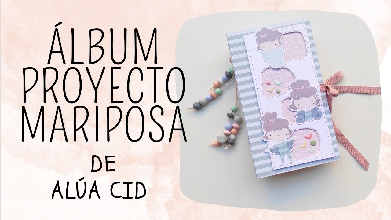 TUTORIAL ÁLBUM con la COLECCIÓN PROYECTO MARIPOSA de ALÚA CID. - YouTube
