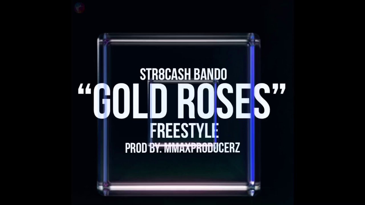 Str8Cash Bando “Gold Roses”Freestyle (Prod By MMAXProducerz) - YouTube