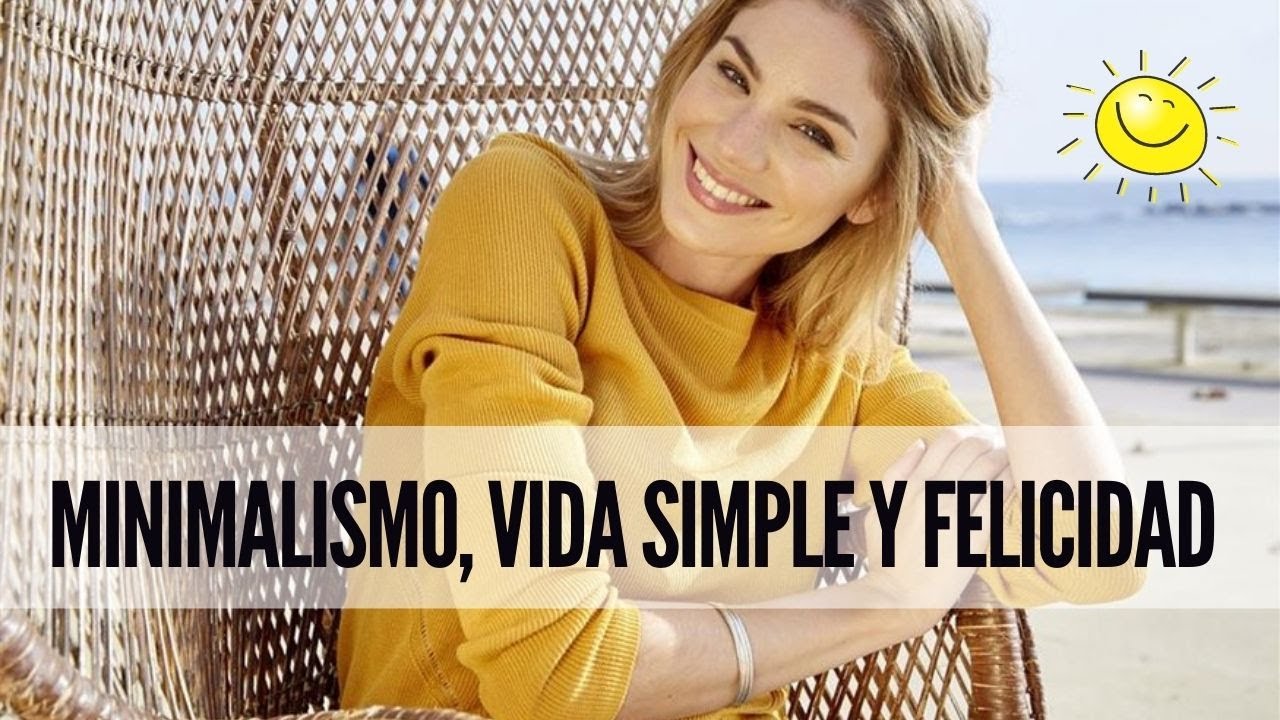 5 Claves para tener una vida más SIMPLE, FELIZ y MINIMALISTA 🌈 NUEVA ...