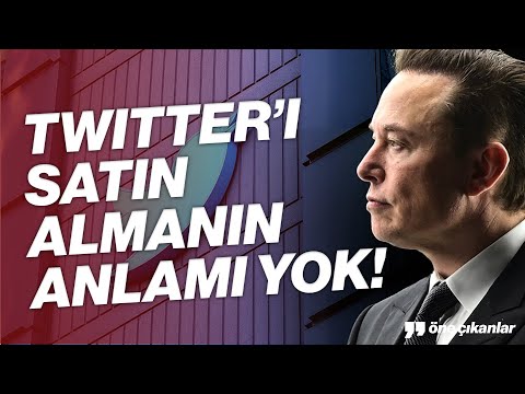 ELON MUSK NEDEN TWITTER'I SATIN ALMANIN ANLAMI YOK DEDİ?