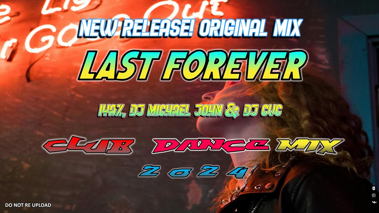 BEST MUSIC 2024 - Iyaz - Last Forever (Remix) 4k (Dj Michael John ft ...